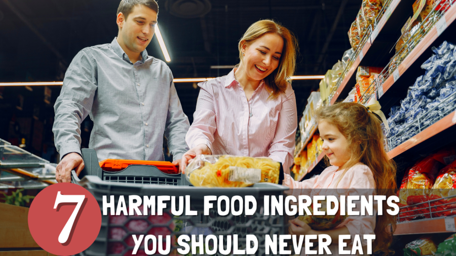Top 7 Harmful Food Ingredients You Should Never Eat